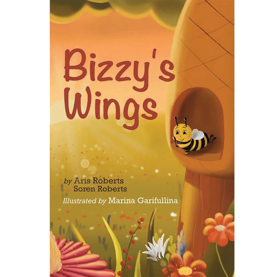 Bizzy's Wings written by Aris Roberts and Soren Roberts. Illustrated by ...